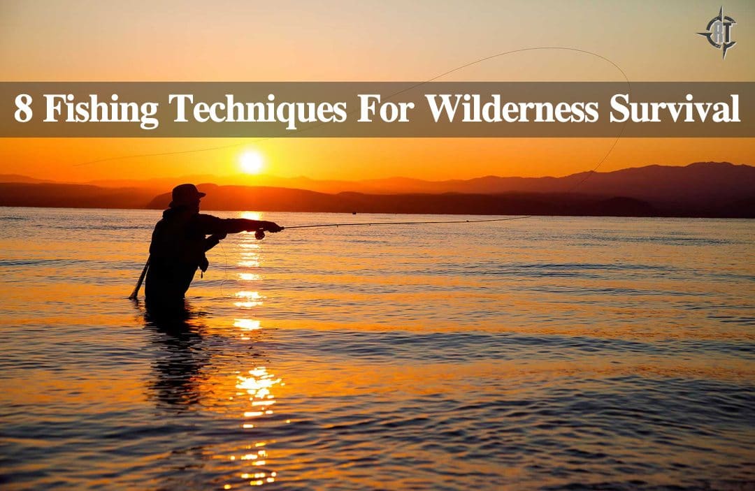 8 Basic Fishing Techniques For Wilderness Survival 2020 - Ready Tribe
